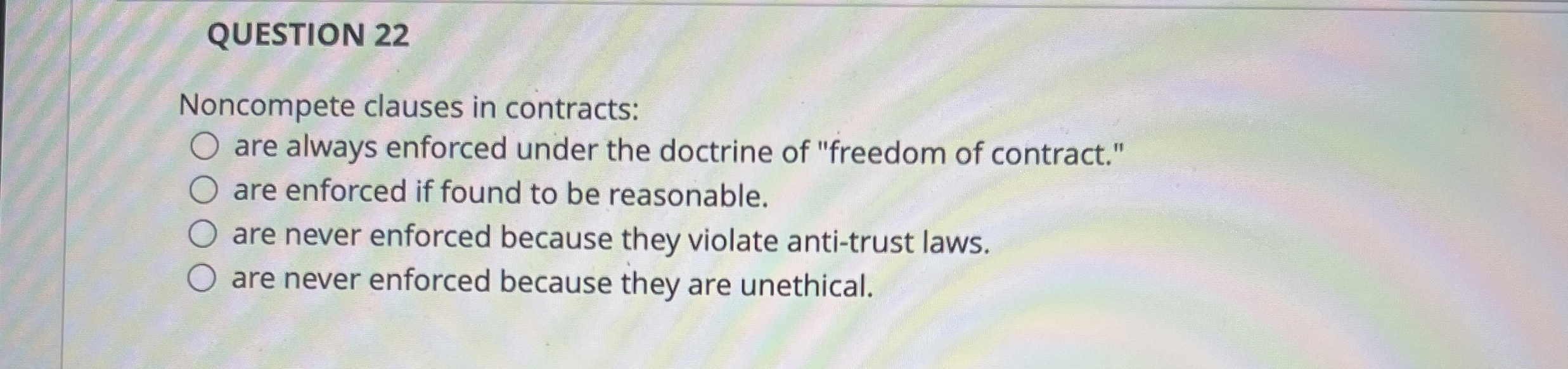 Solved QUESTION 22Noncompete clauses in contracts:are always | Chegg.com