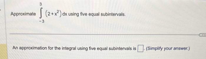 Solved Approximate ∫−33(2+x2)dx using five equal | Chegg.com