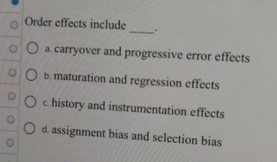 Solved Order effects include a. ﻿carryover and progressive | Chegg.com