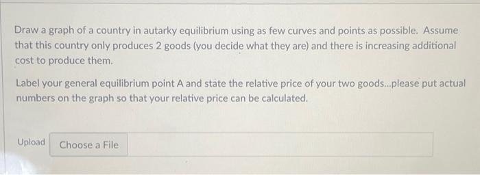 Solved Draw a graph of a country in autarky equilibrium | Chegg.com