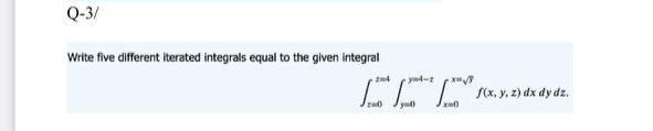 Solved Q-3/ Write five different iterated integrals equal to | Chegg.com