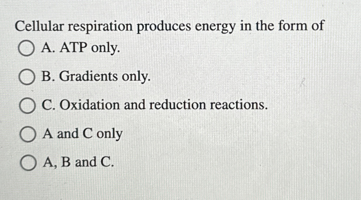 Solved Cellular respiration produces energy in the form ofA. | Chegg.com
