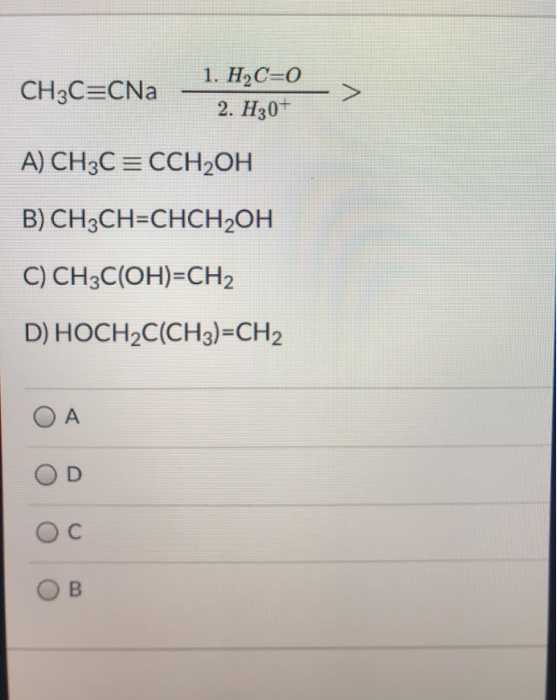 Solved сHgc=CNa 1. Нәc-o » 2. Hz0+ A) CH3C = CCH2OH B) | Chegg.com