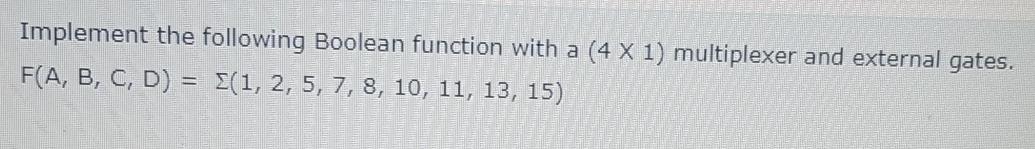 Solved Implement the following Boolean function with a (4 X | Chegg.com