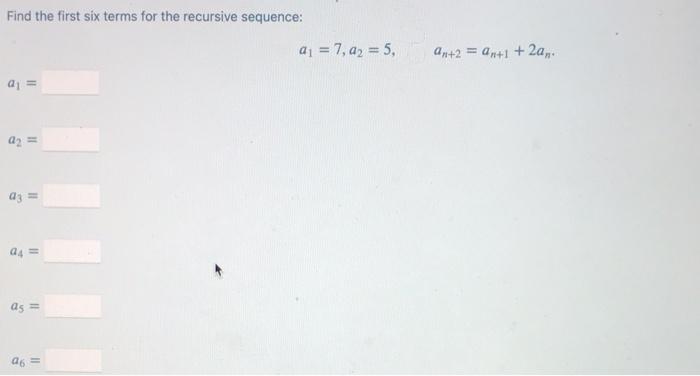Solved Find the first six terms for the recursive sequence: | Chegg.com