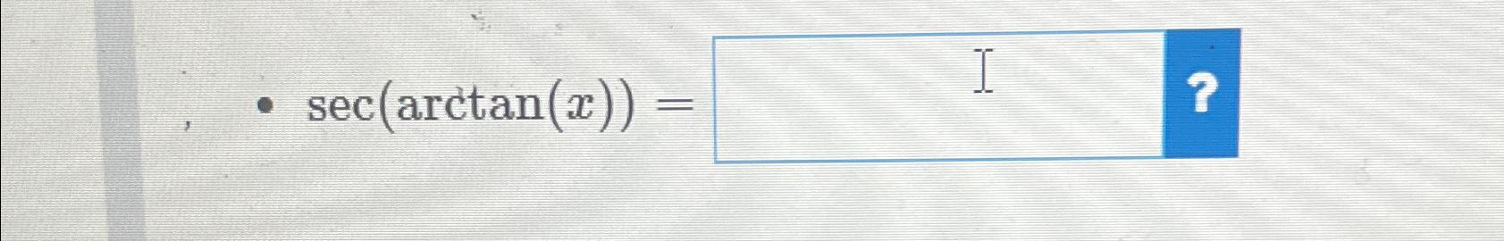 Solved sec(arctan(x))= | Chegg.com