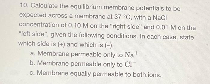 Solved 10. Calculate the equilibrium membrane potentials to | Chegg.com