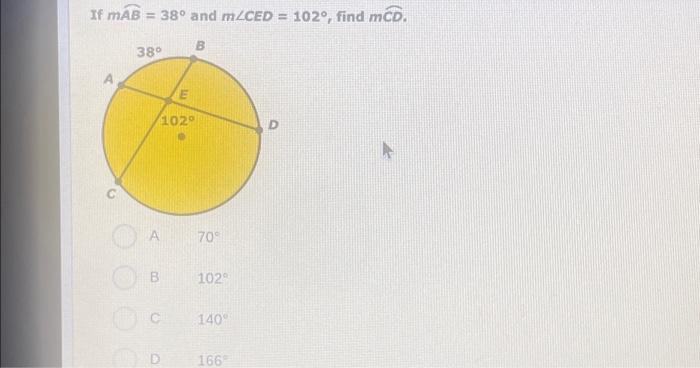 Solved If mAB=38∘ and m∠CED=102∘, find mCD. A 70∘ B 102∘ C. | Chegg.com