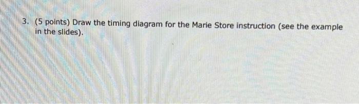 Solved 3. (5 points) Draw the timing diagram for the Marie | Chegg.com
