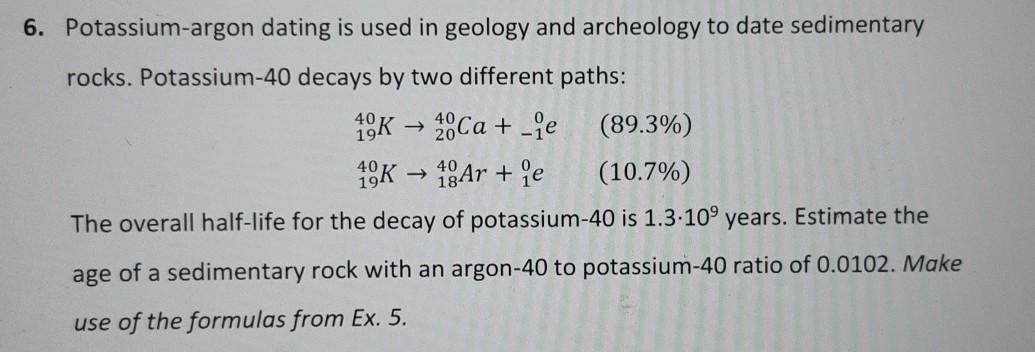 Solved 6. Potassium-argon dating is used in geology and | Chegg.com