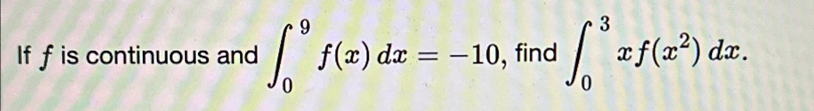 Solved If f ﻿is continuous and ∫09f(x)dx=-10, ﻿find | Chegg.com