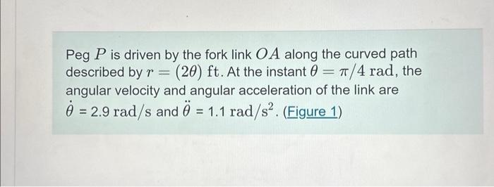 Solved Peg P is driven by the fork link OA along the curved | Chegg.com