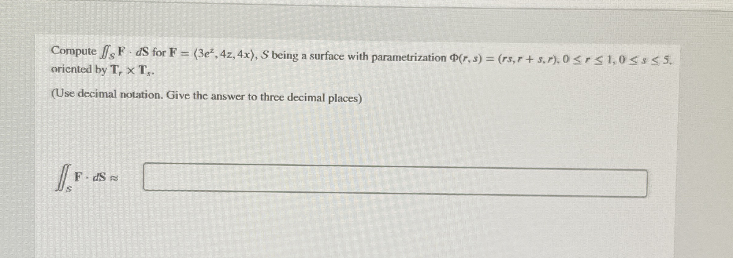 Solved by an EXPERT Compute ∬SF*dS ﻿for F=(:3ez,4z,4x:),S ﻿being a | Chegg.com