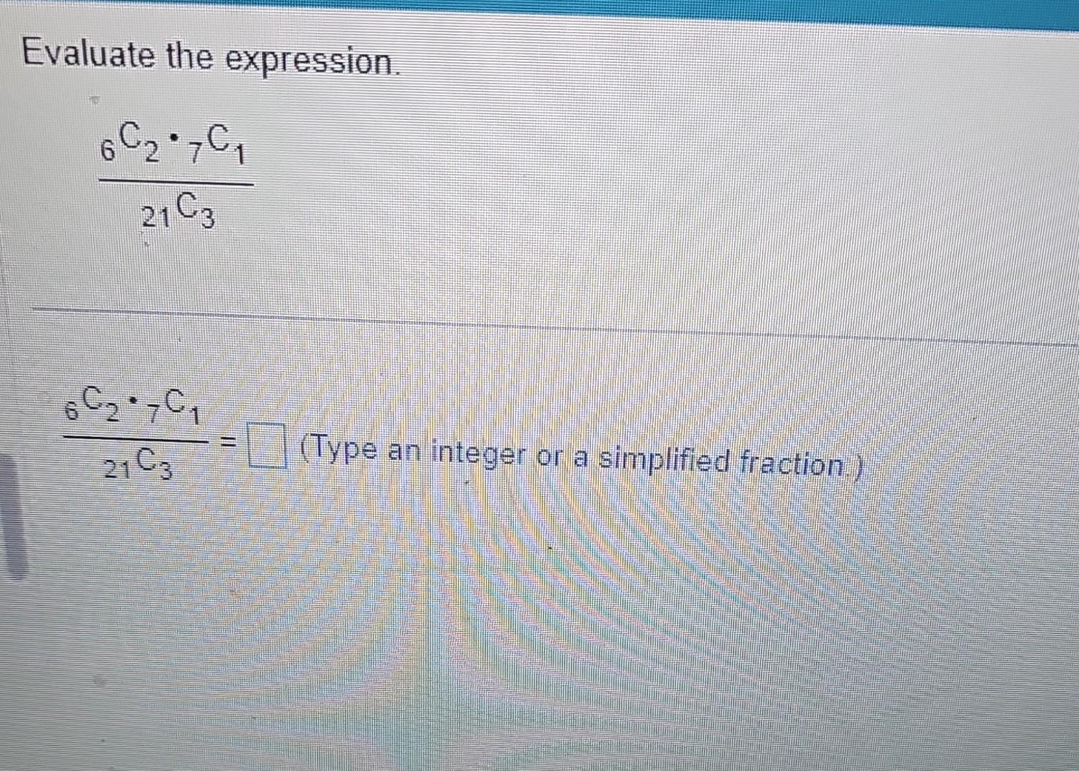 Solved Evaluate the expression. 21C36C2⋅7C1 21C36C2⋅7C1= | Chegg.com