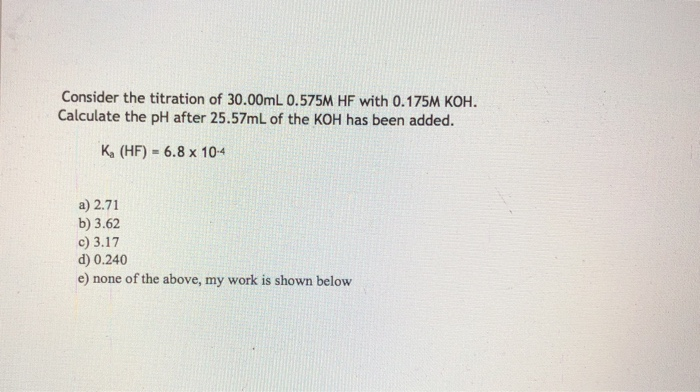Solved Consider the titration of 30.00mL 0.575M HF with | Chegg.com
