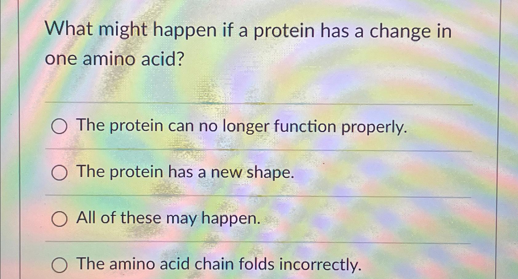 Solved What might happen if a protein has a change in one | Chegg.com