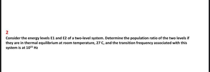 Solved 2 Consider the energy levels E1 and E2 of a two-level | Chegg.com