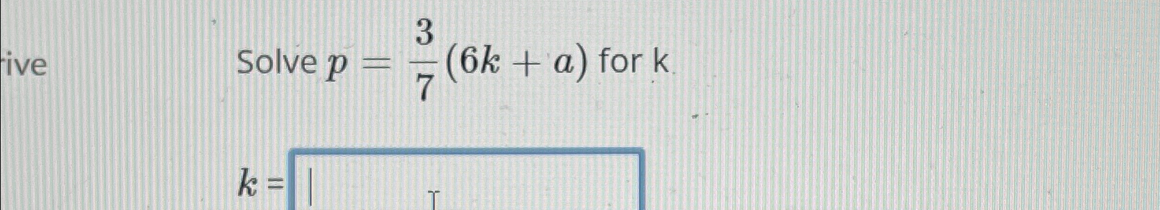 Solved Solve p=37(6k+a) ﻿for kk= | Chegg.com