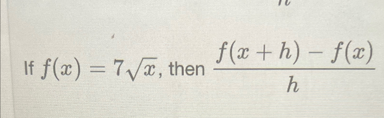 Solved If f(x)=7x2, ﻿then f(x+h)-f(x)h | Chegg.com