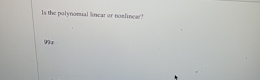Solved Is the polynomial linear or nonlinear?99x | Chegg.com