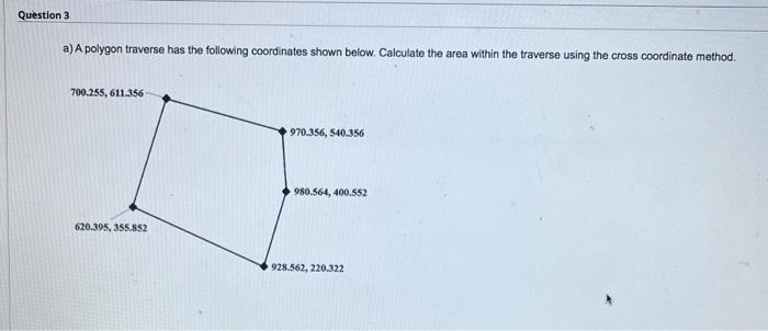 Solved a)A polygon traverse has the following coordinates | Chegg.com