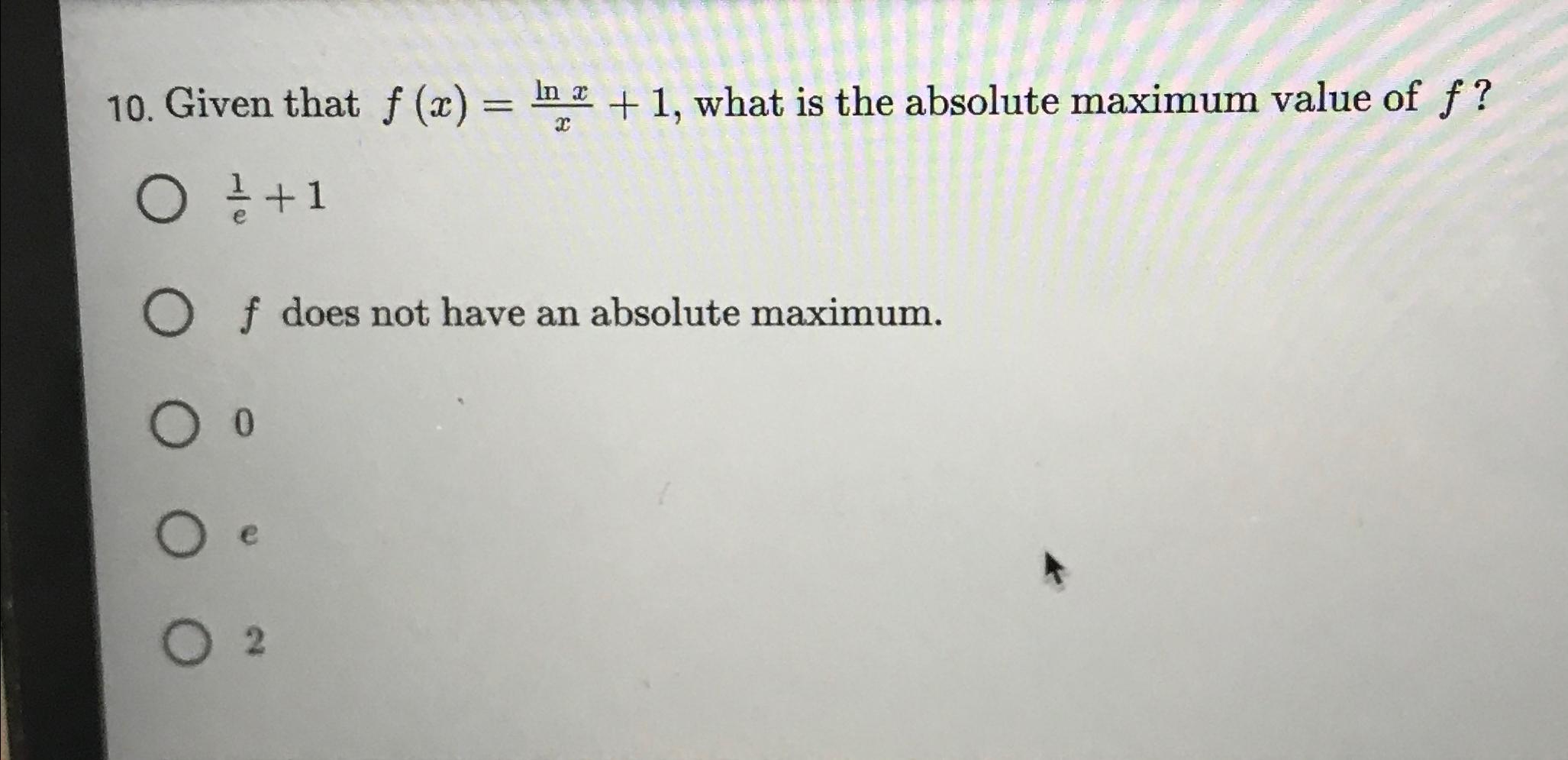 Solved Given that f(x)=lnxx+1, ﻿what is the absolute maximum | Chegg.com
