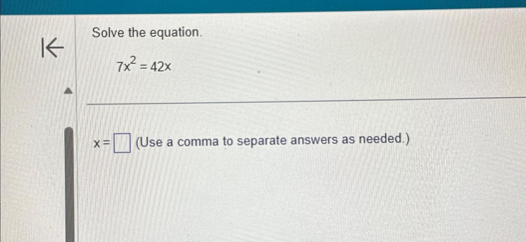Solved Solve the equation.7x2=42xx= (Use a comma to separate | Chegg.com