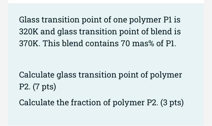 Solved Glass transition point of one polymer P1 is 320 K and | Chegg.com