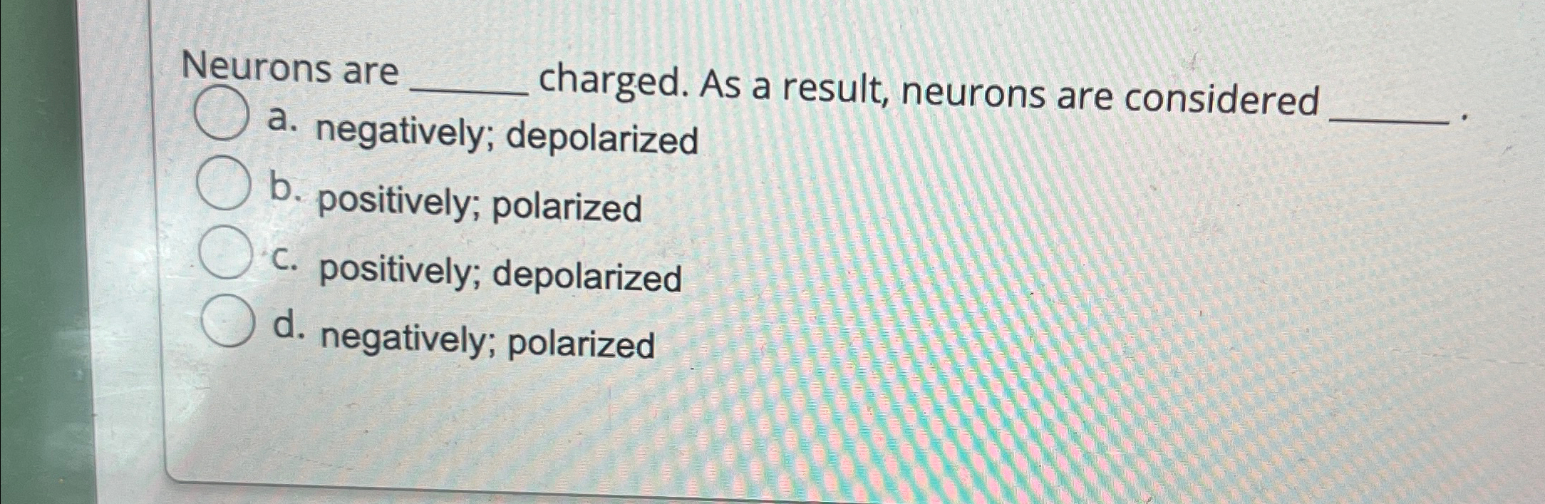 Solved Neurons are charged. As a result, neurons are | Chegg.com