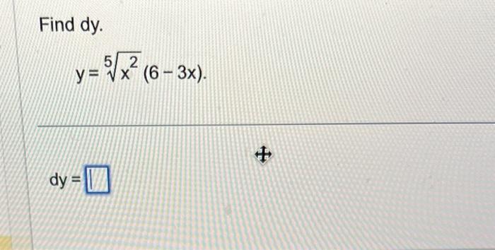 Solved Find dy. y=5x2(6−3x) dy= | Chegg.com