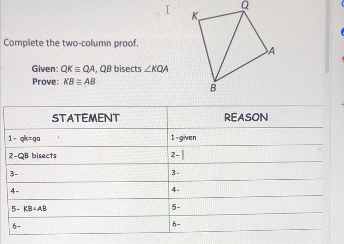 Solved I Q Complete the two-column proof. Given: QK = QA, QB | Chegg.com