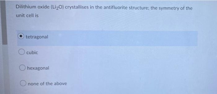 Solved Dilithium oxide (Li₂O) crystallises in the | Chegg.com