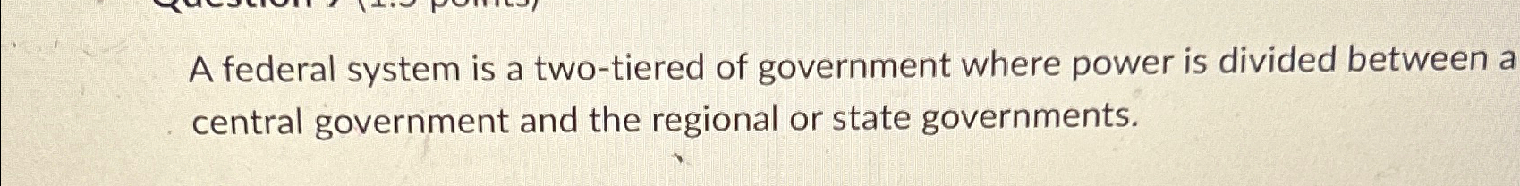 Solved A federal system is a two-tiered of government where | Chegg.com