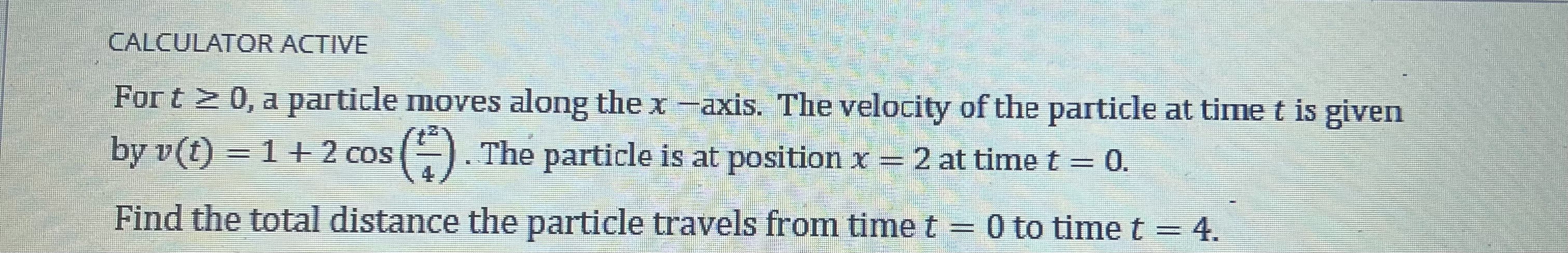Solved CALCULATOR ACTIVEFor t≥0, ﻿a particle moves along the | Chegg.com