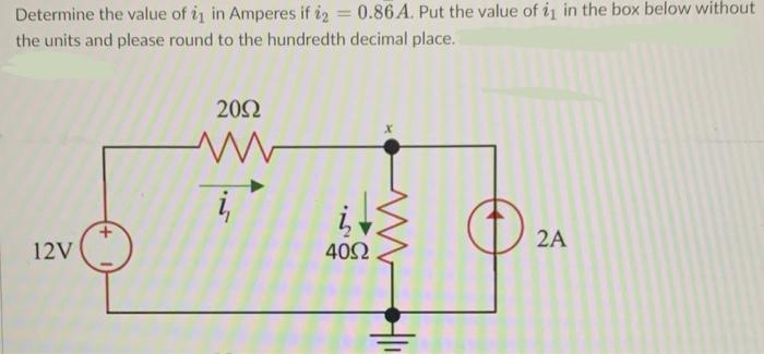Solved Determine the value of i1 in Amperes if i2=0.86 A. | Chegg.com