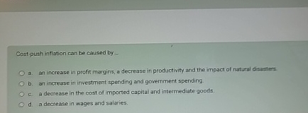 Solved Cost-push inflation can be caused by -a. ﻿an increase | Chegg.com