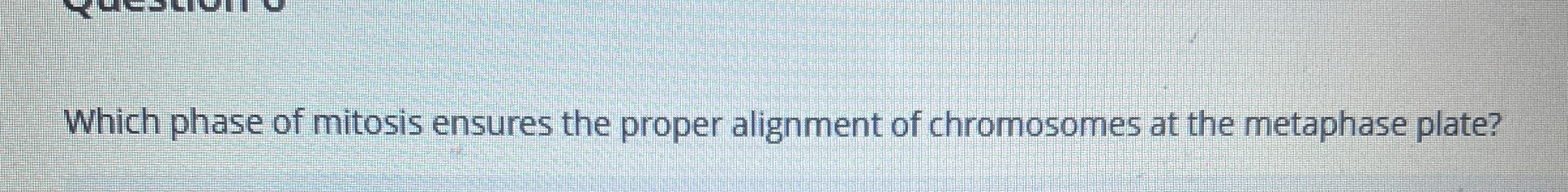 Solved Which phase of mitosis ensures the proper alignment | Chegg.com