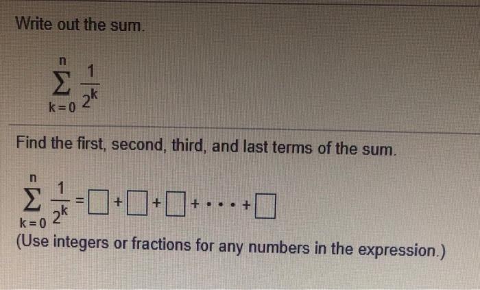 Solved Write out the sum. 1 Σ 2k k=0 Find the first, second, | Chegg.com