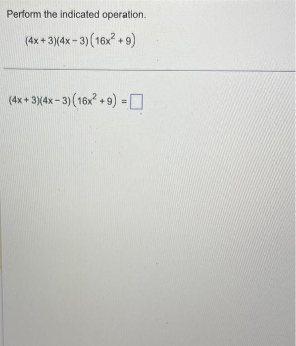 Solved Perform the indicated operation. (4x+3)(4x−3)(16x2+9) | Chegg.com