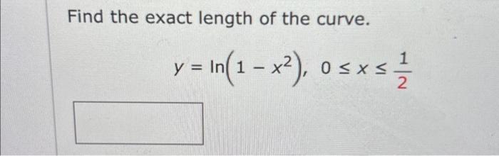 Solved Find the exact length of the curve. y = In (1-x²), | Chegg.com