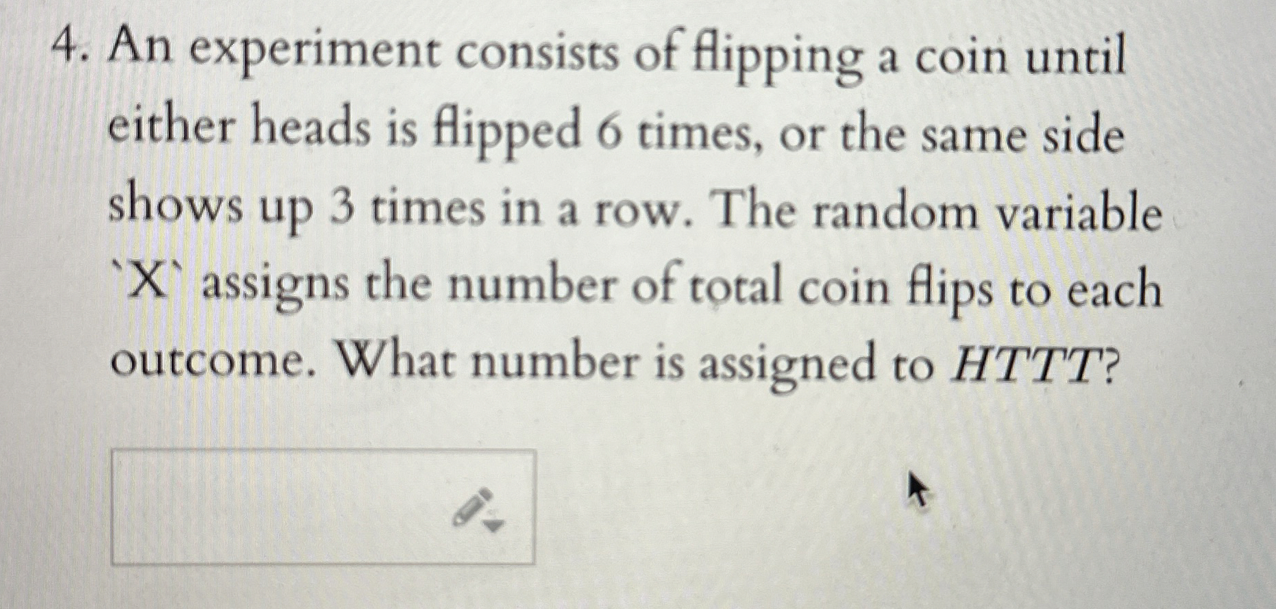 Solved An experiment consists of flipping a coin until | Chegg.com