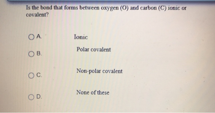 Solved Is the bond that forms between oxygen (O) and carbon | Chegg.com