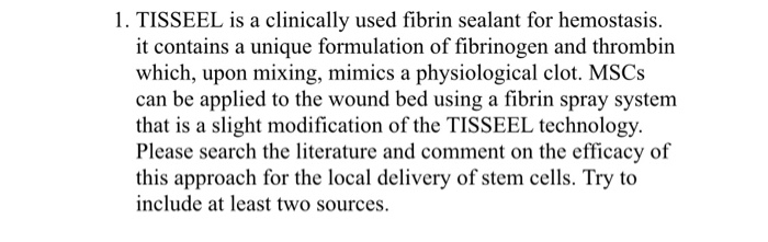 Solved 1. TISSEEL is a clinically used fibrin sealant for | Chegg.com