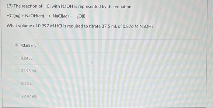 Solved 17) The reaction of HCl with NaOH is represented by | Chegg.com