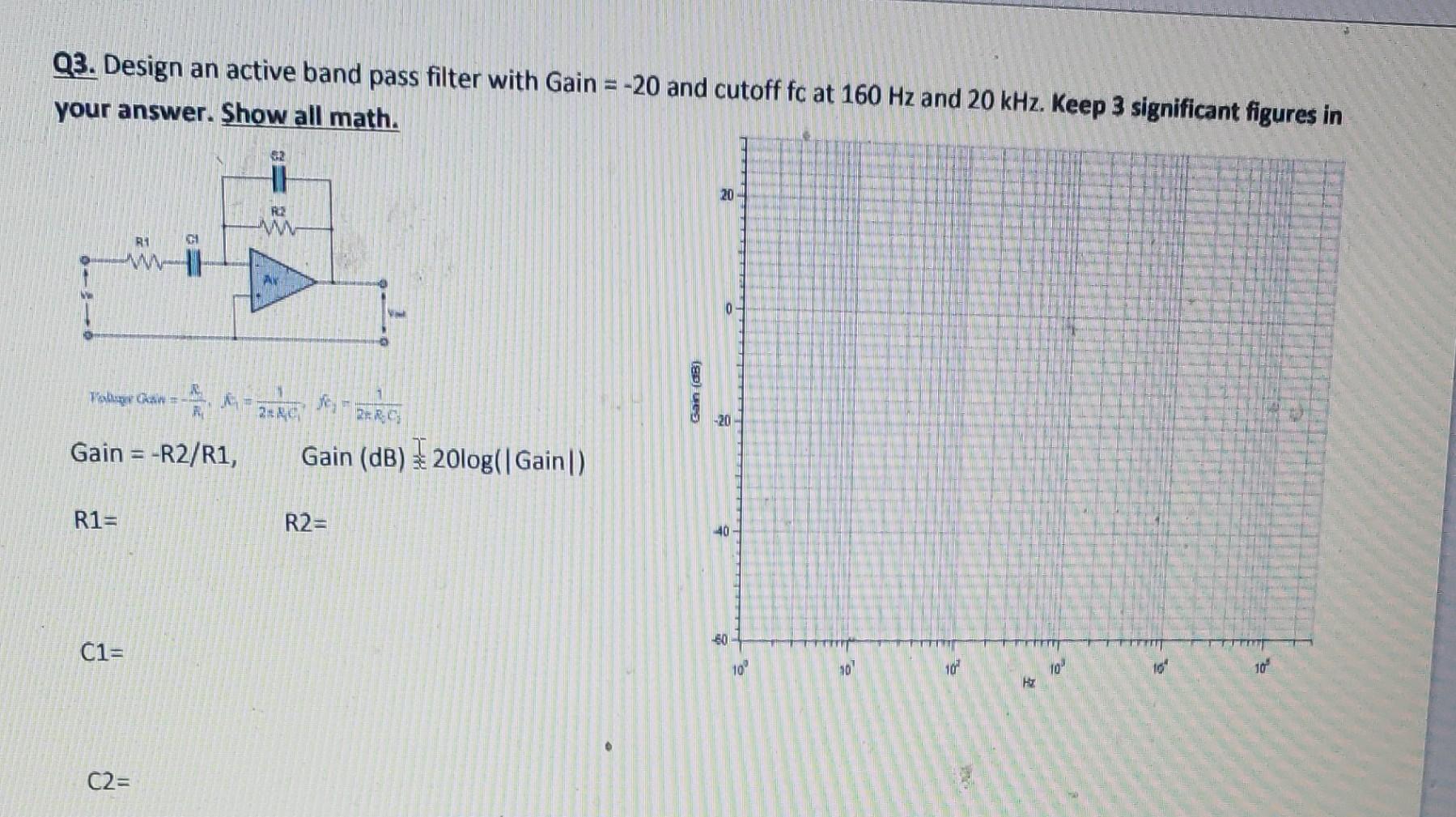 Solved Q3. Design an active band pass filter with Gain =−20 | Chegg.com