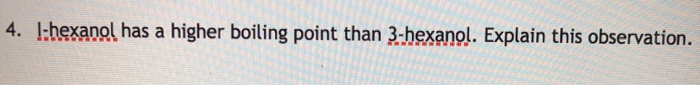 Solved 4. l-hexanol has a higher boiling point than | Chegg.com