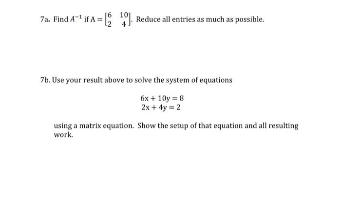 Solved 7a. Find A−1 if A=[62104]. Reduce all entries as much | Chegg.com