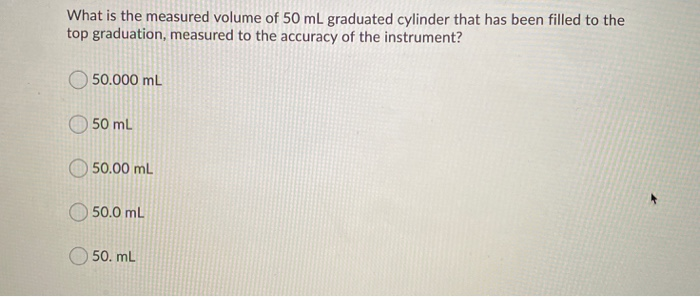 Solved What is the measured volume of 50 mL graduated | Chegg.com