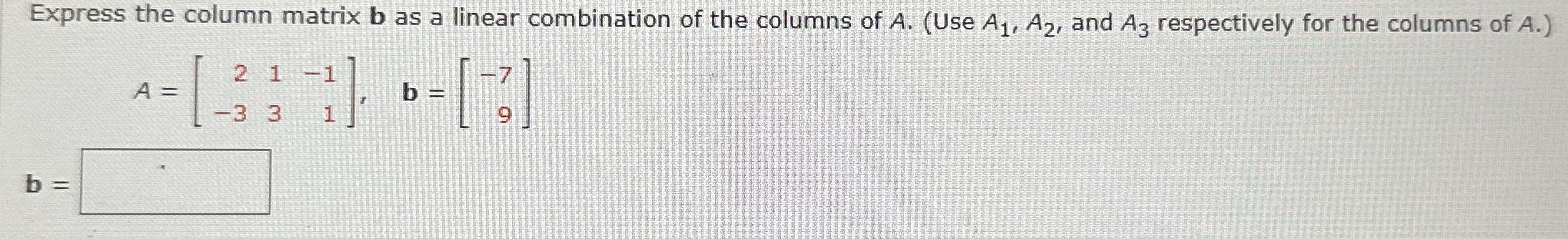 Solved Express the column matrix b ﻿as a linear combination | Chegg.com