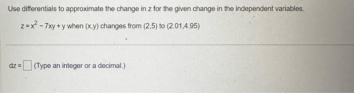 Solved Use differentials to approximate the change in z for | Chegg.com
